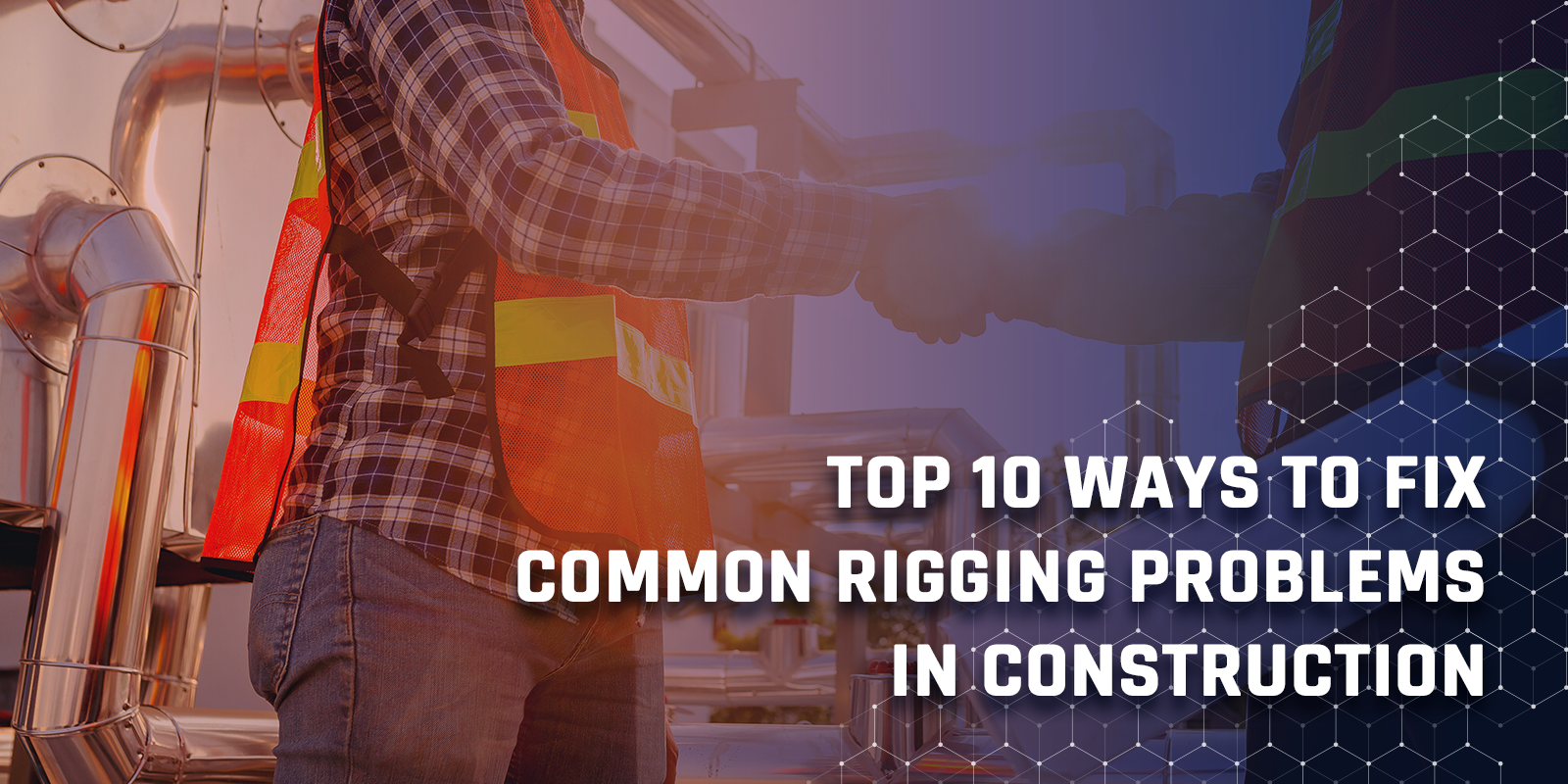 Top 10 Ways To Fix Common Rigging Problems In Construction