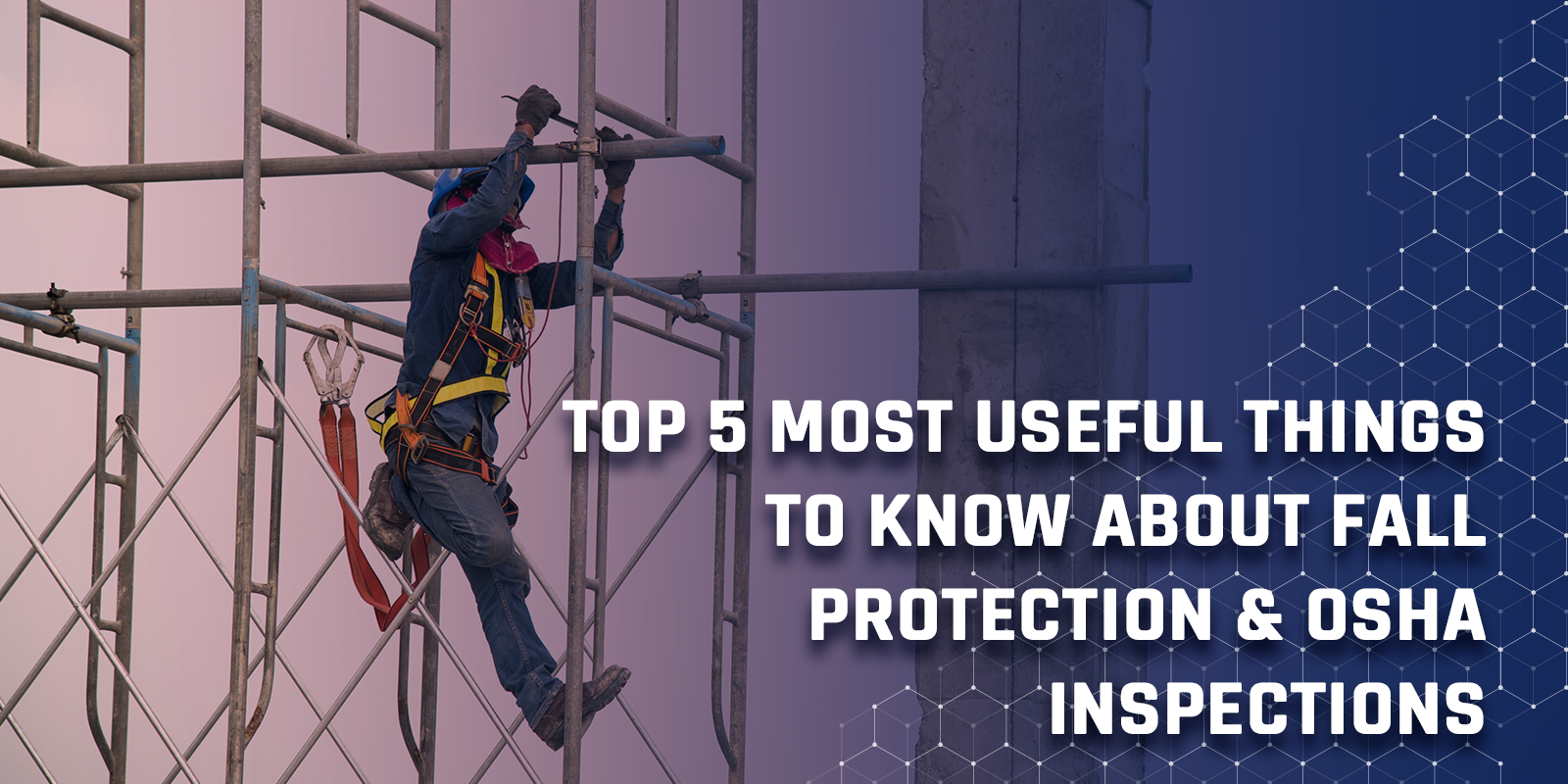 Top 5 Most Useful Things To Know About Fall Protection & OSHA Inspections